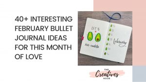40+ Interesting February Bullet Journal Ideas For This