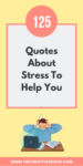 125+ Quotes About Stress To Help You Cope With Tough Times